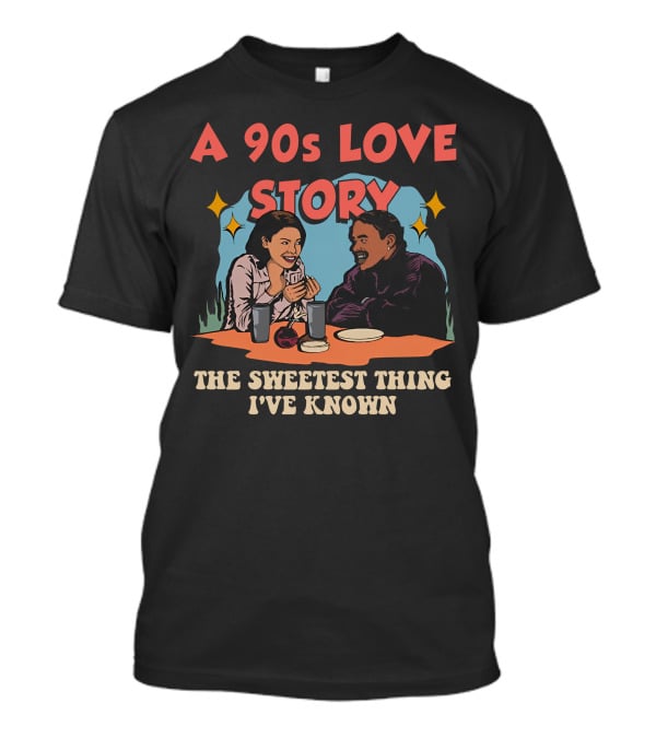 A 90s Love Story The Sweetest Thing I've Known T-Shirt