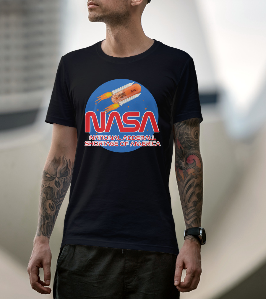 NASA National Adderall Shortage Of America 30 Mg Capsule Rocket T-Shirt