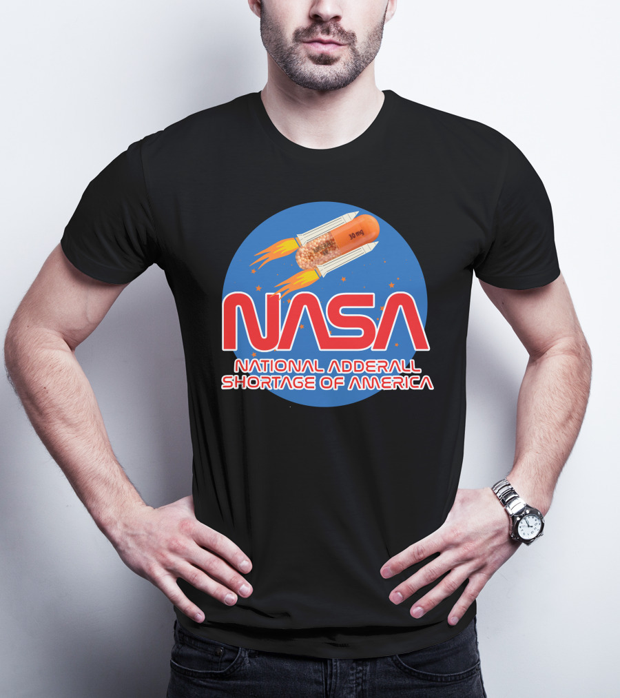 NASA National Adderall Shortage Of America 30 Mg Capsule Rocket T-Shirt