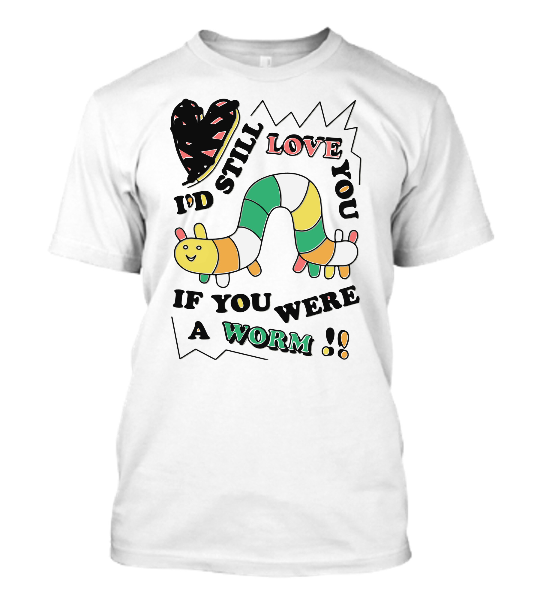 I'd Still Love You If You Were A Worm Colorful Heart And Stripe Worm T-Shirt