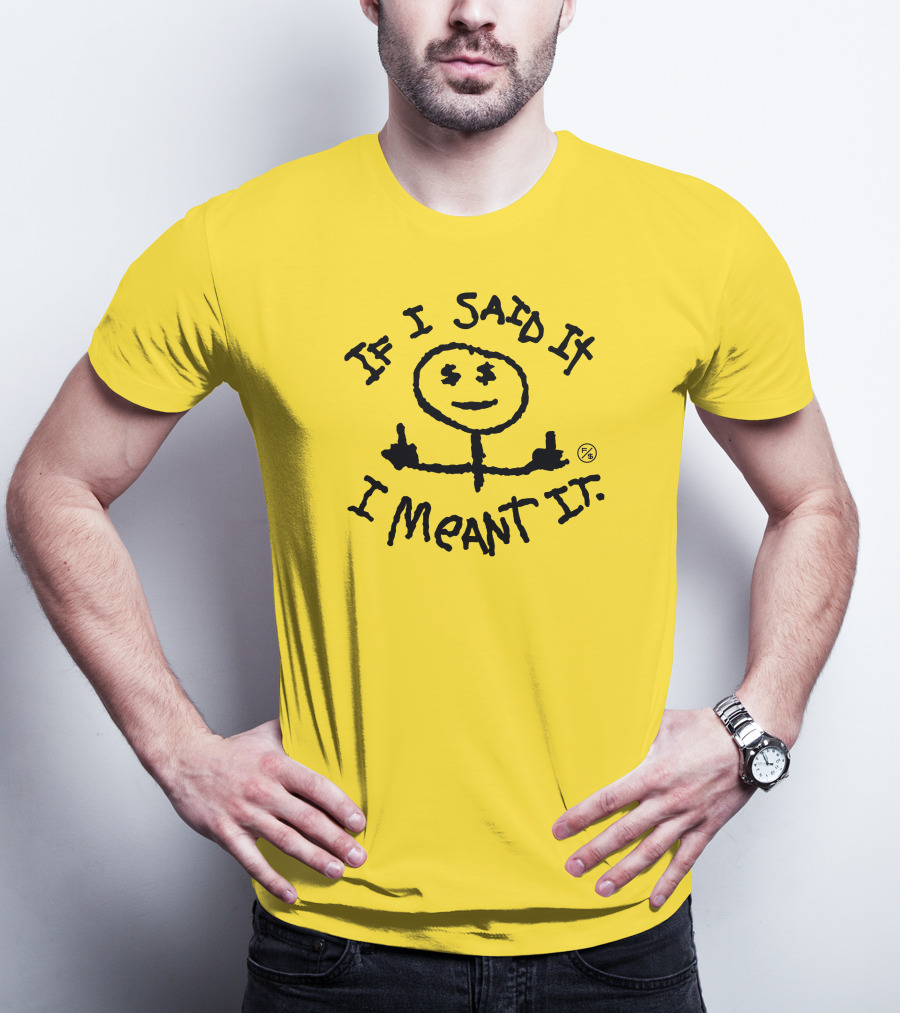 If I Said It I Meant It Stick Figure Middle Fingers Drawing T-Shirt