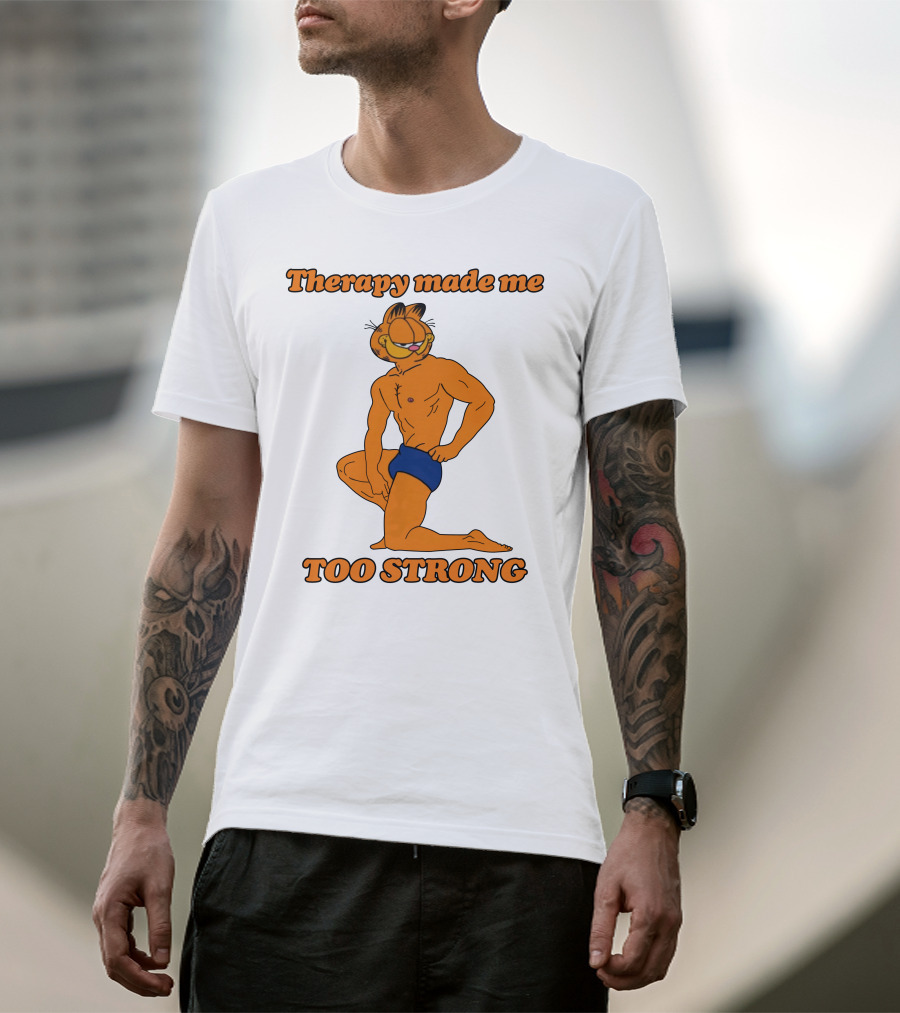 Therapy Made Me Too Strong Garfield Parody T-Shirt