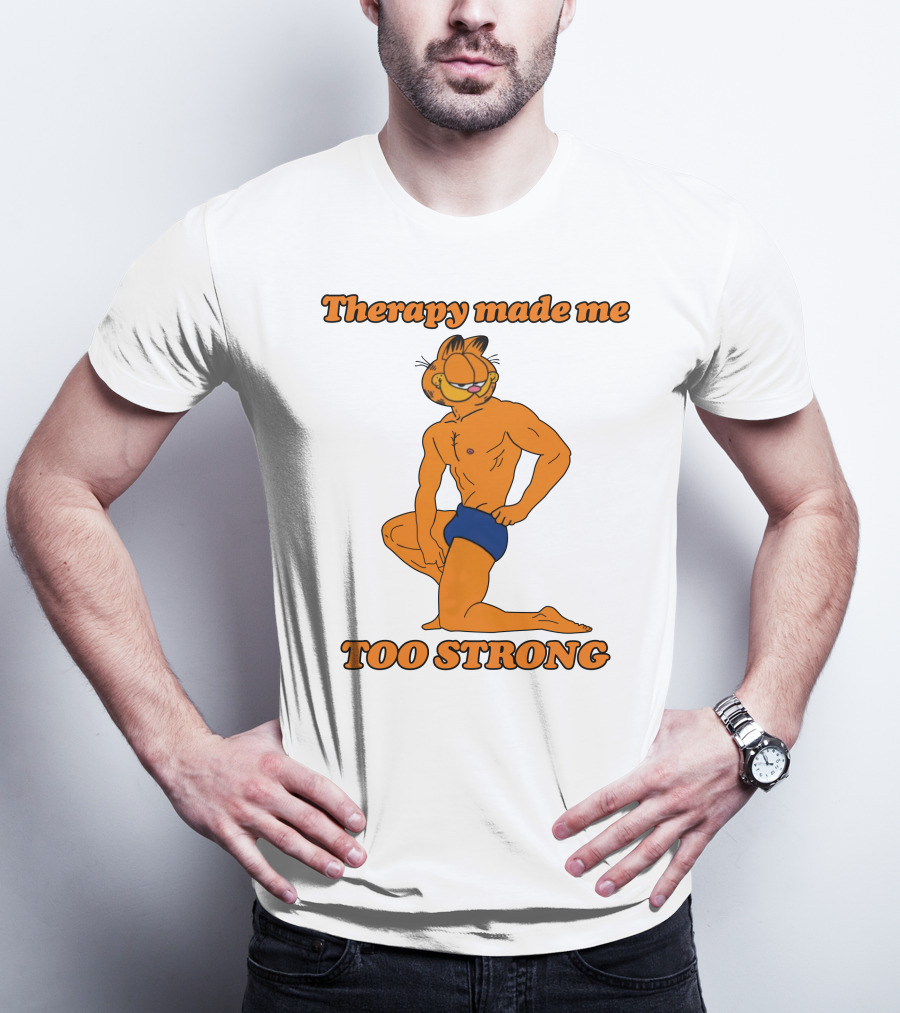 Therapy Made Me Too Strong Garfield Parody T-Shirt