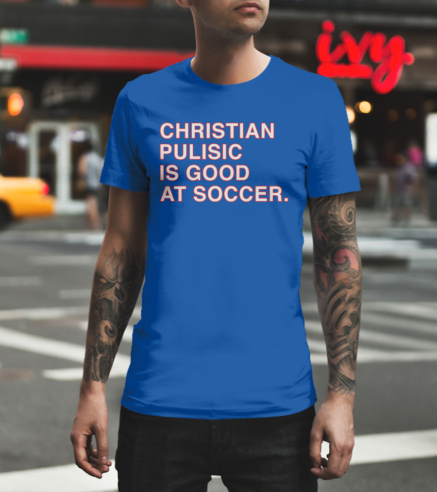 Christian Pulisic Is Good At Soccer Soccer Player Praise Enthusiast T-Shirt