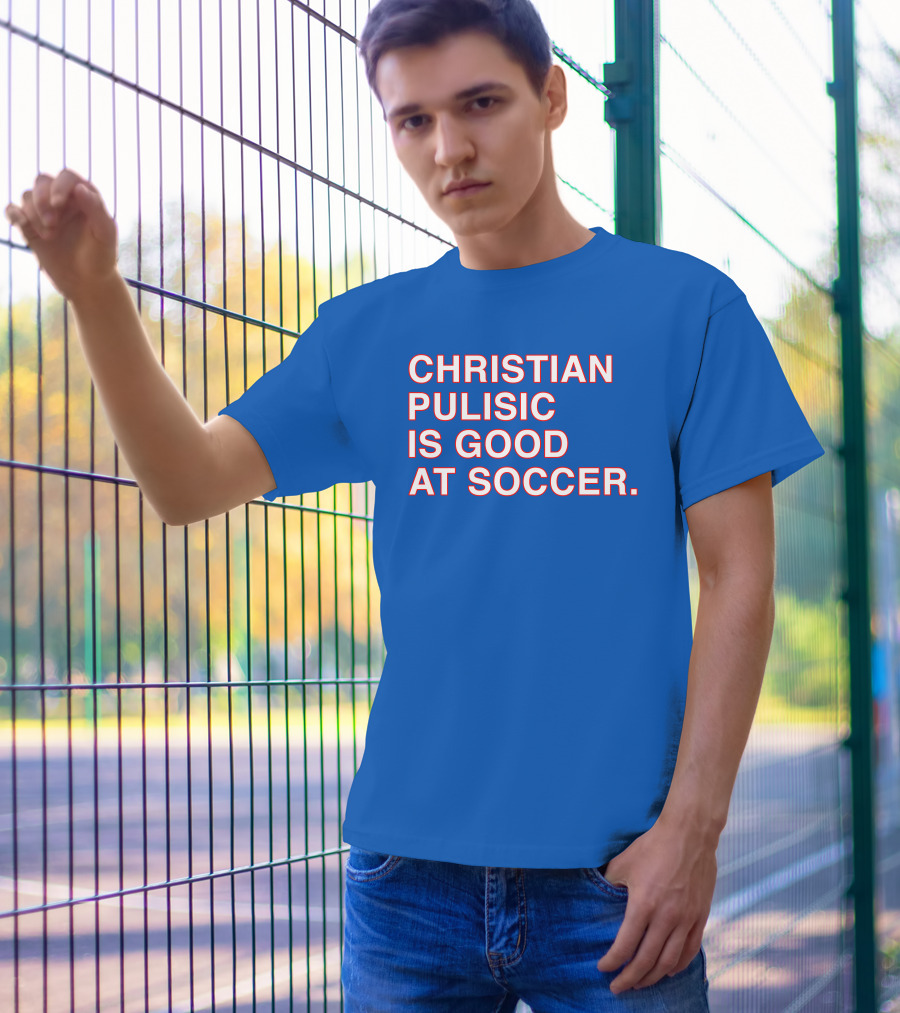 Christian Pulisic Is Good At Soccer Soccer Player Praise Enthusiast T-Shirt