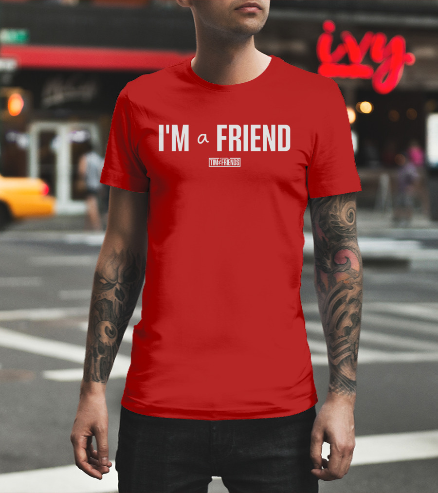 I'M A FRIEND Tim And Friends T-Shirt