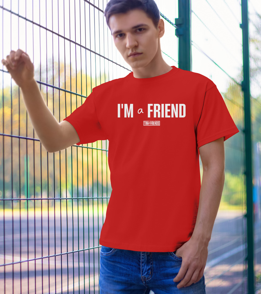 I'M A FRIEND Tim And Friends T-Shirt