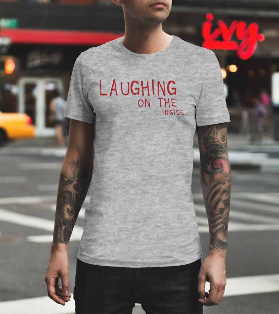 Laughing On The Inside Text Humor T-Shirt