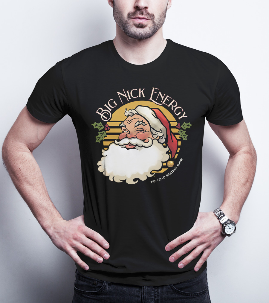 Big Nick Energy The Chad Prather Show Santa Claus Holiday Decor T-Shirt