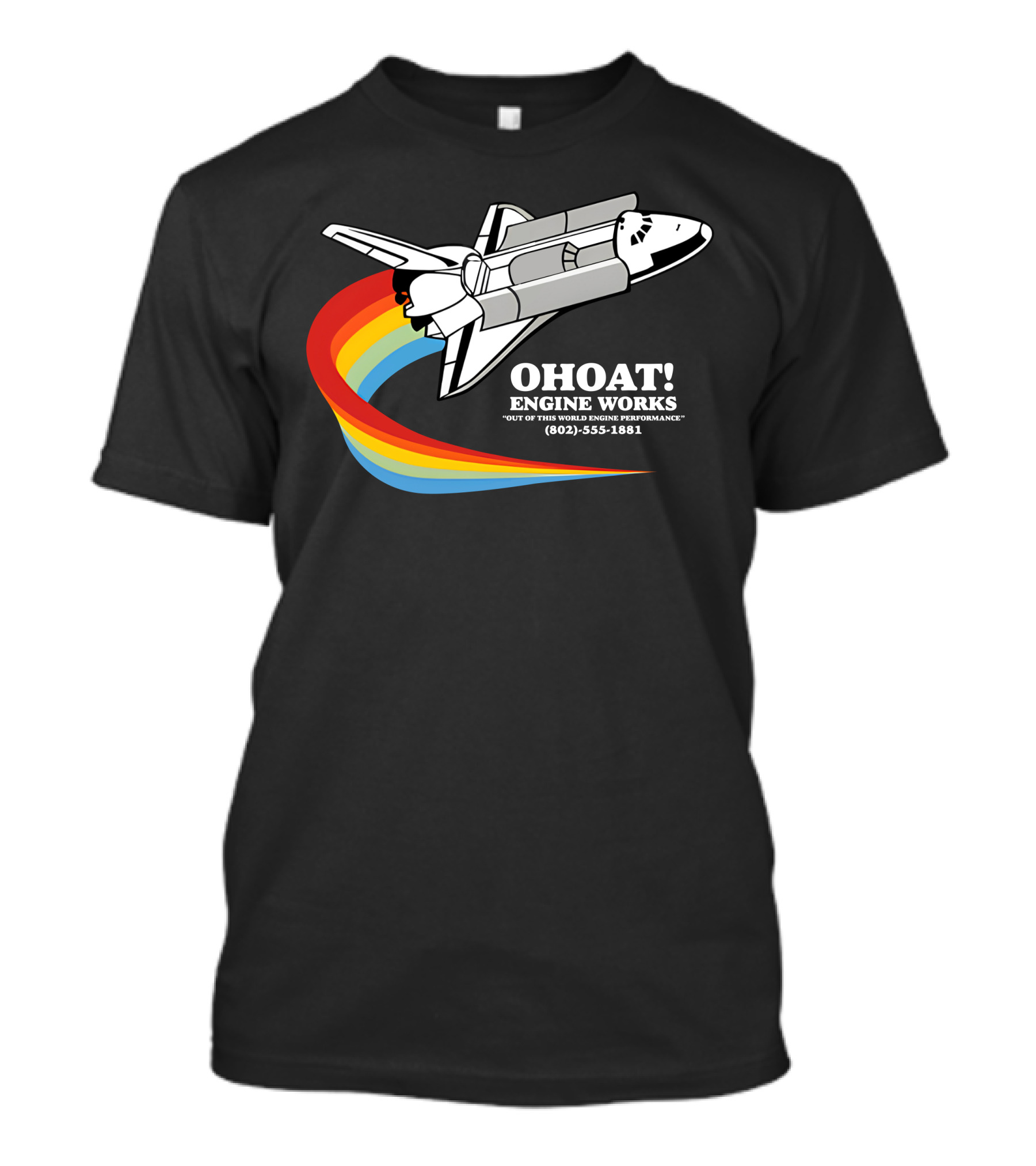 Ohoat Engine Works Out Of This World Engine Performance Shuttle Rainbow (802) 555-1881 T-Shirt