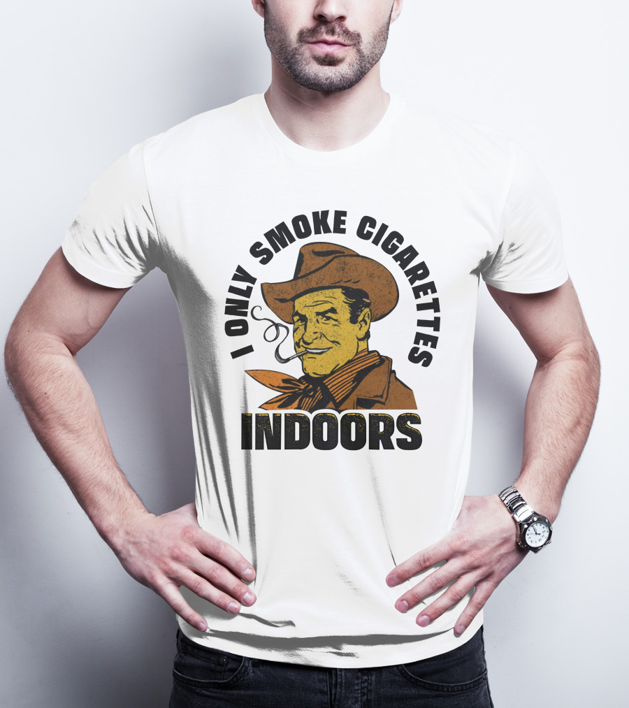 I Only Smoke Cigarettes Indoors Cowboy Vintage Style Shithead Steve Merch T-Shirt
