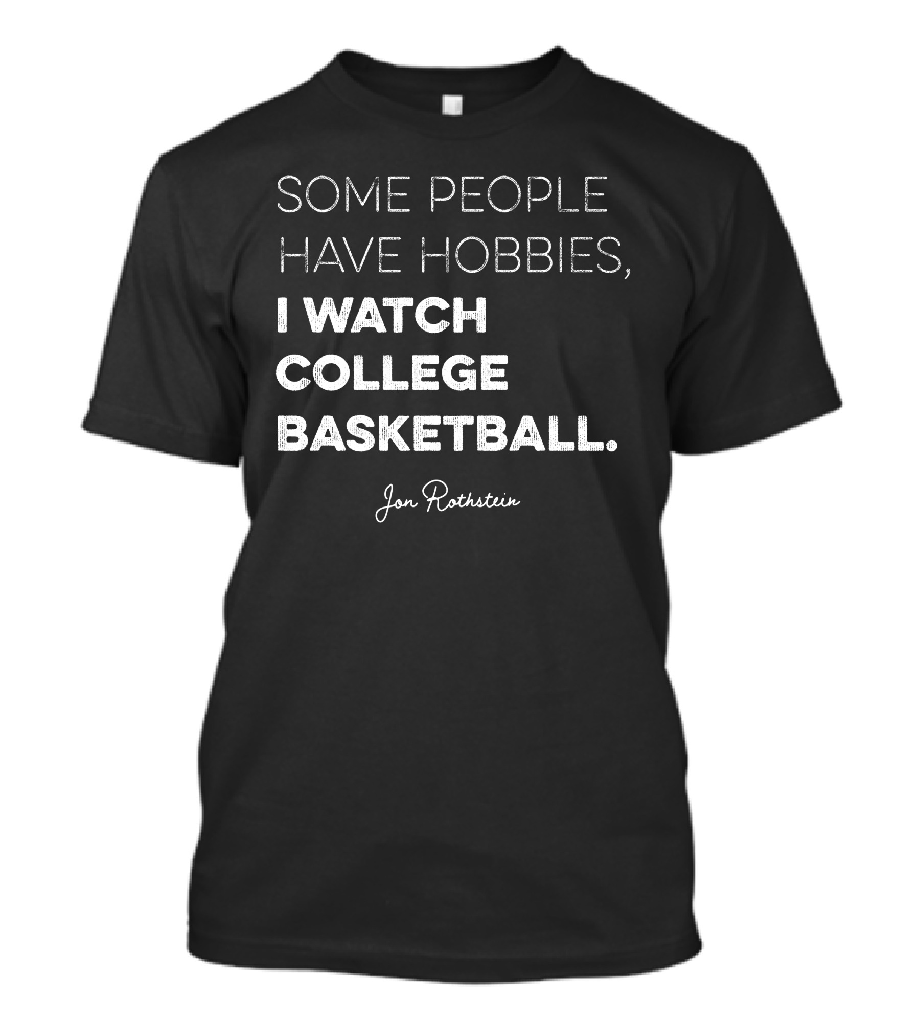 Some People Have Hobbies I Watch College Basketball Jon Rothstein T-Shirt