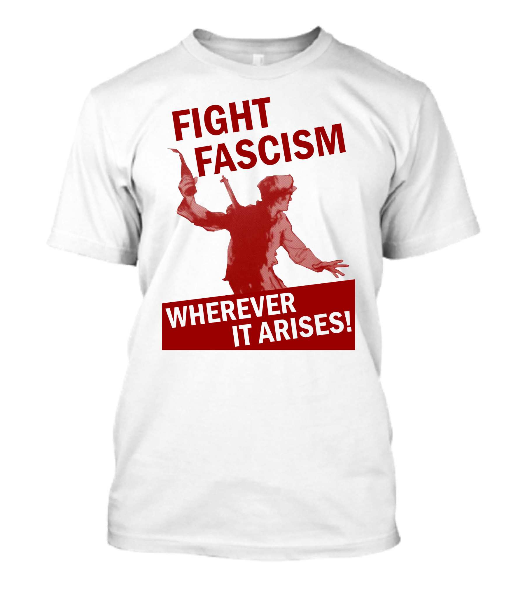 FIGHT FASCISM WHEREVER IT ARISES T-Shirt