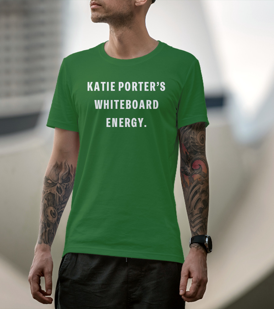 Katie Porter's Whiteboard Energy T-Shirt