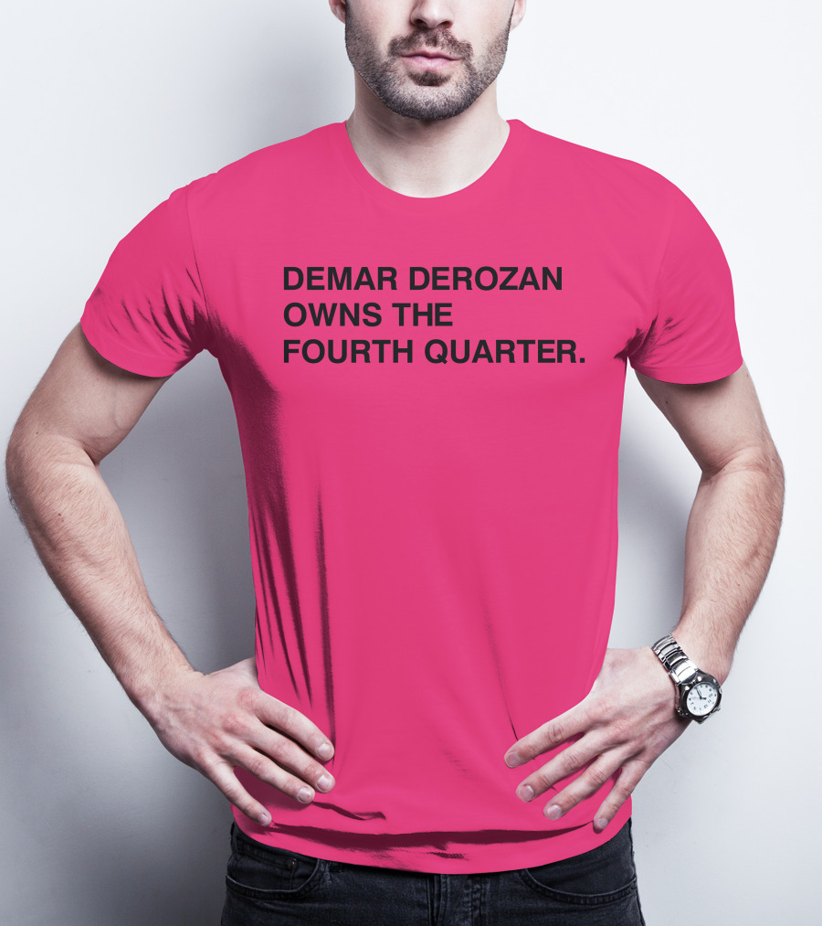 Demar Derozan Owns The Fourth Quarter T-Shirt