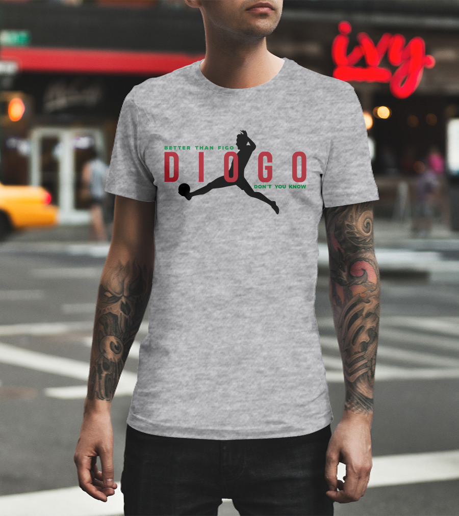 Better Than Figo Diogo Don't You Know T-Shirt