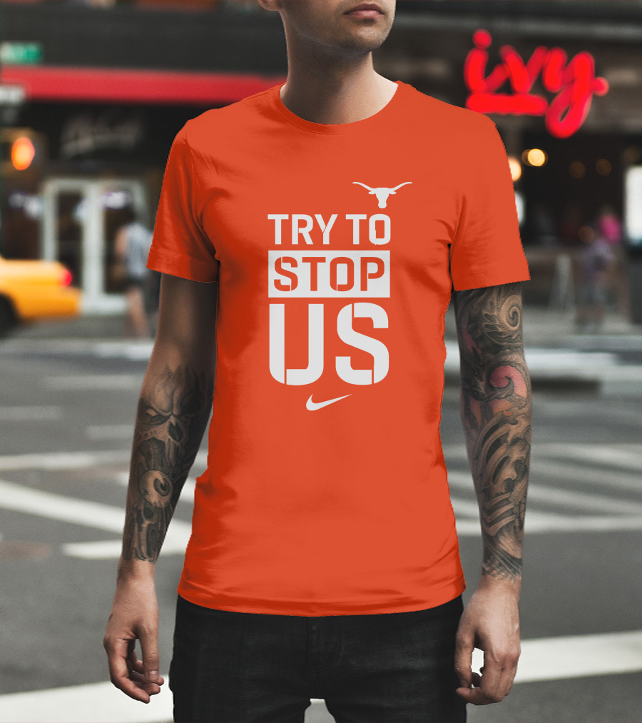 Texas Longhorns Try To Stop Us T-Shirt