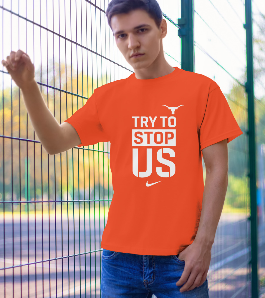 Texas Longhorns Try To Stop Us T-Shirt