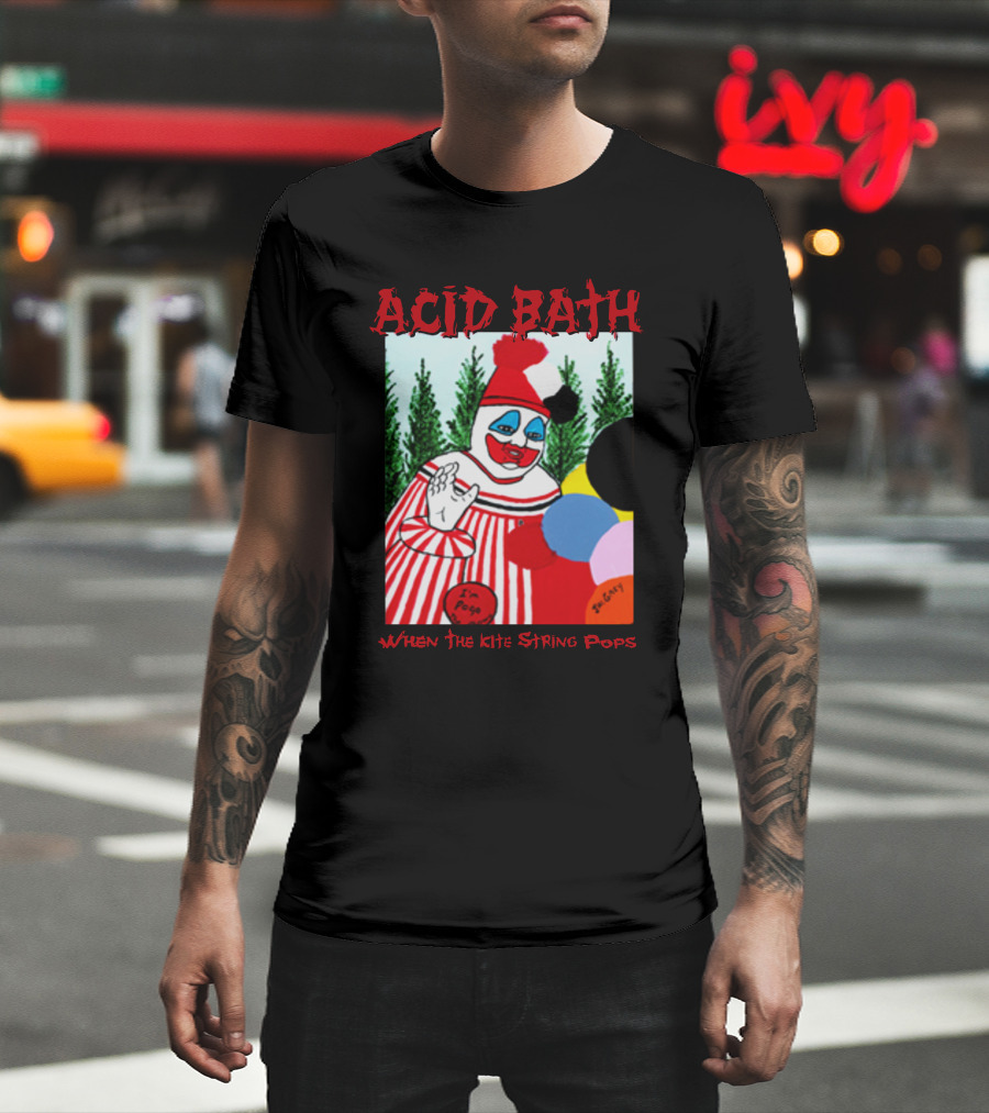 ACID BATH I'm Pogo When The Kite String Pops T-Shirt