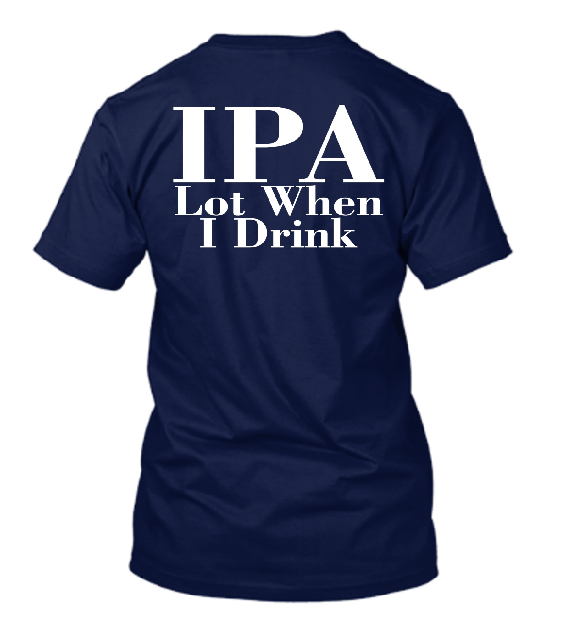 IPA Lot When I Drink Moody Driver T-Shirt
