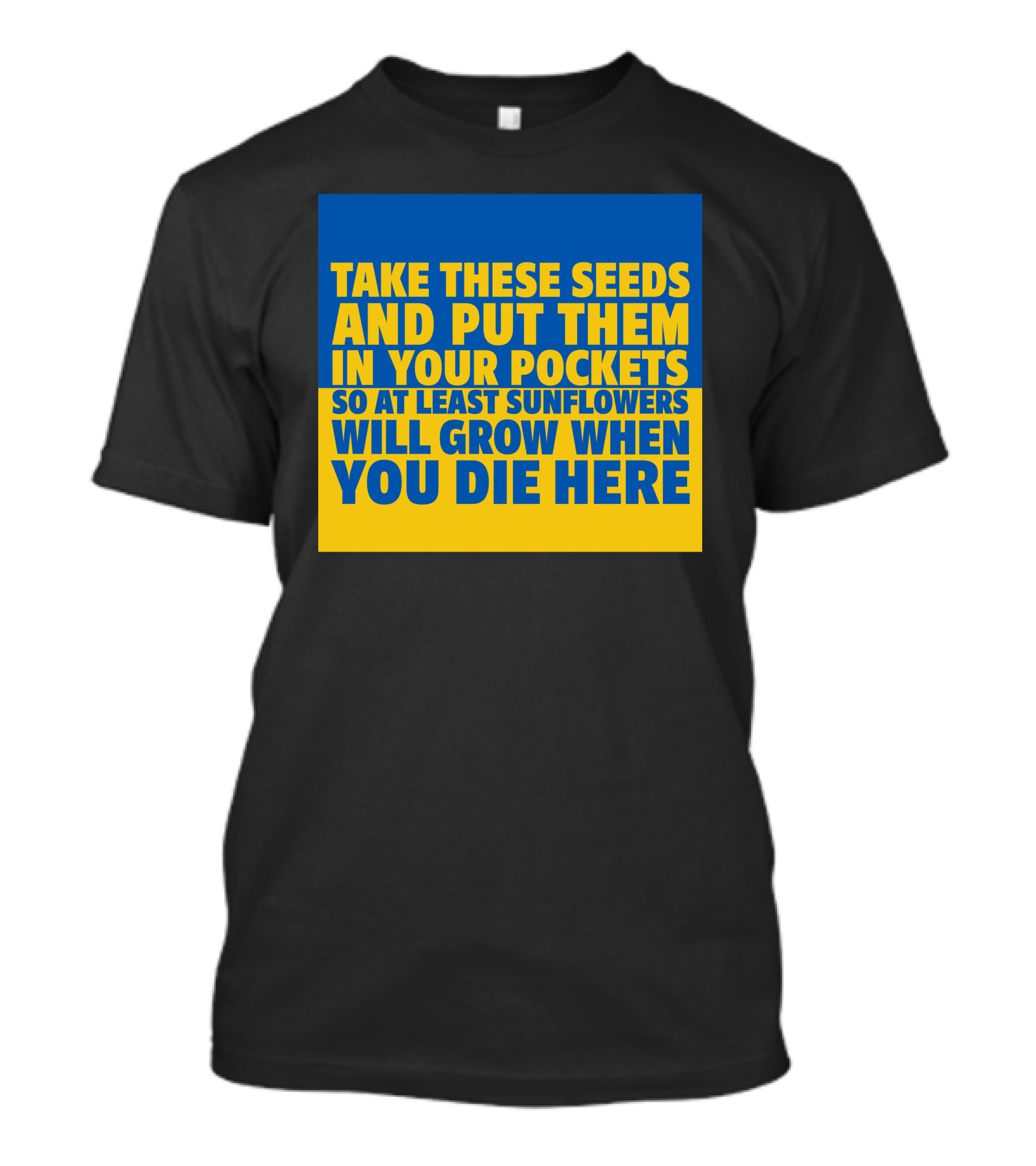 Take These Seeds And Put Them In Your Pockets So At Least Sunflowers Will Grow When You Die Here T-Shirt