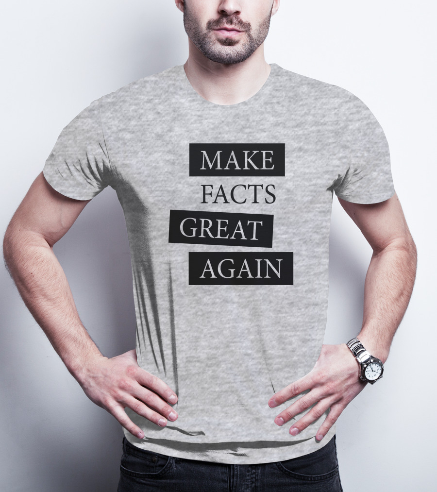Make Facts Great Again T-Shirt
