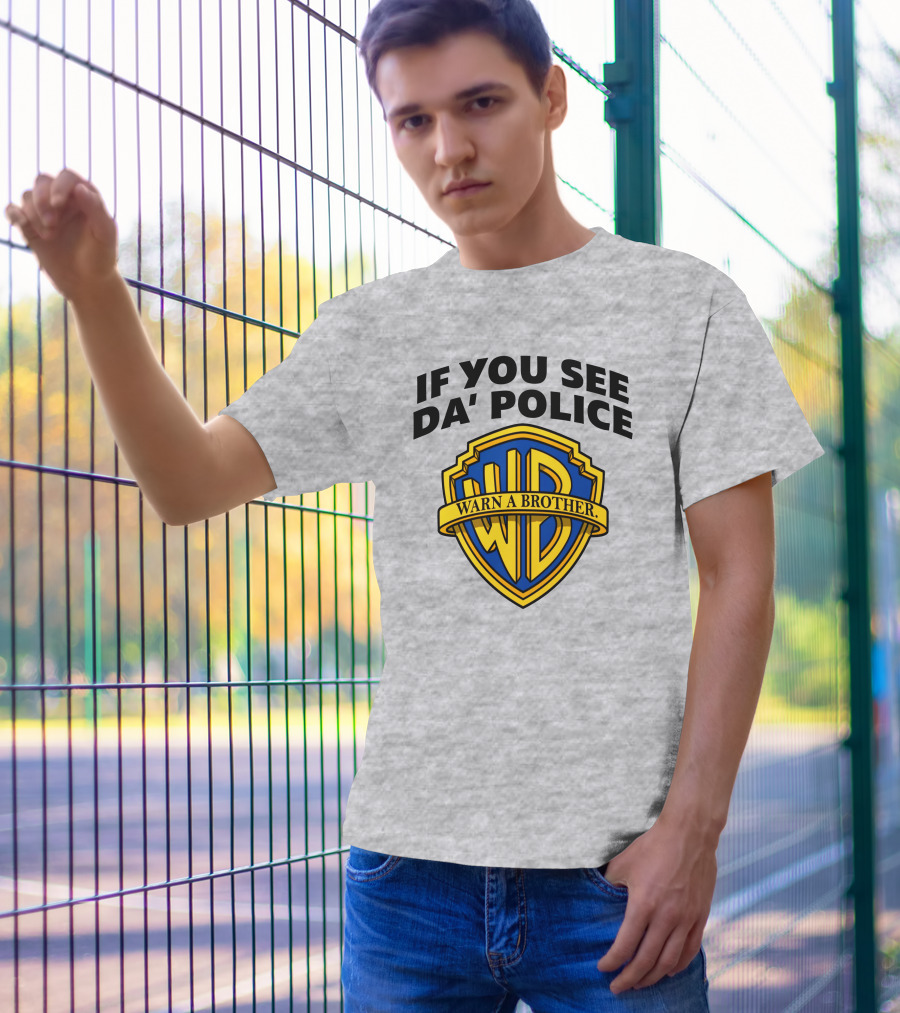 If You See Da Police Warn A Brother WB T-Shirt
