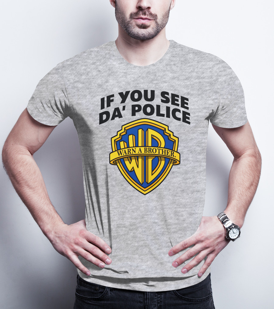 If You See Da Police Warn A Brother WB T-Shirt