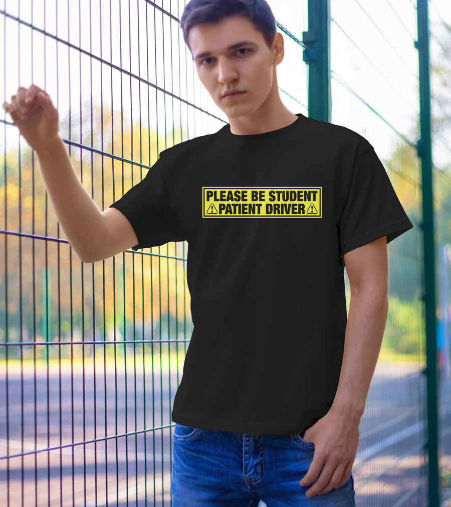 Please Be Patient Student Driver Caution Sign T-Shirt
