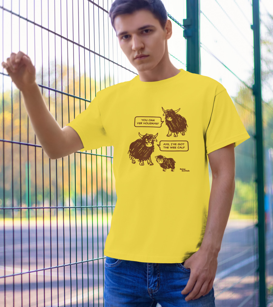 Being Scottish Store You Oan Yer Holidays Aye I've Got The Wee Calf T-Shirt