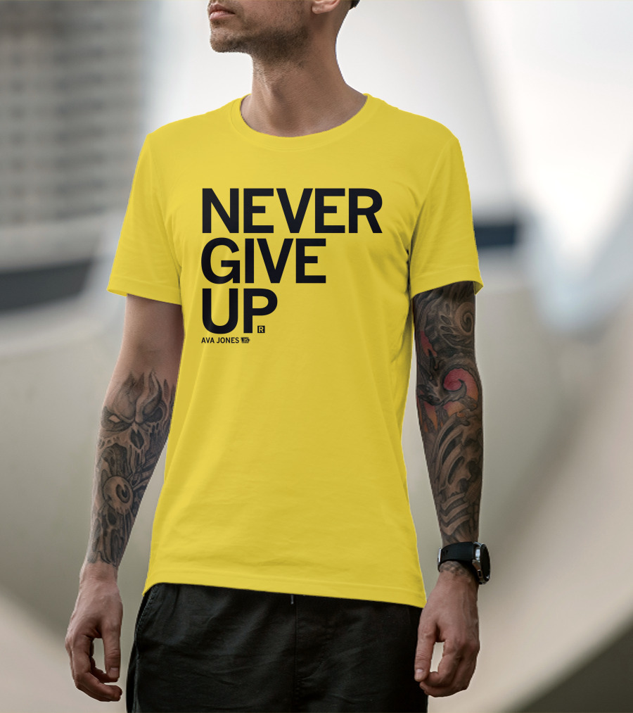NEVER GIVE UP Ava Jones 13S T-Shirt