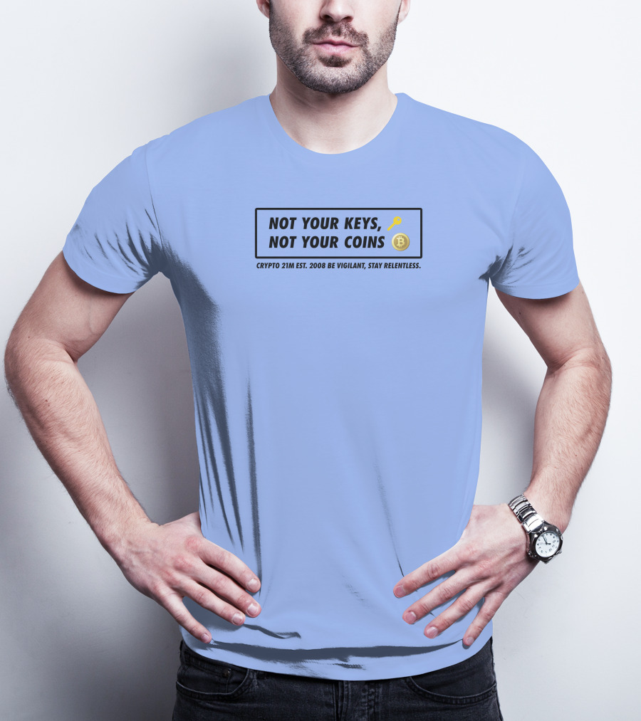 Not Your Keys Not Your Coins Crypto 21M Est 2008 Be Vigilant Stay Relentless T-Shirt