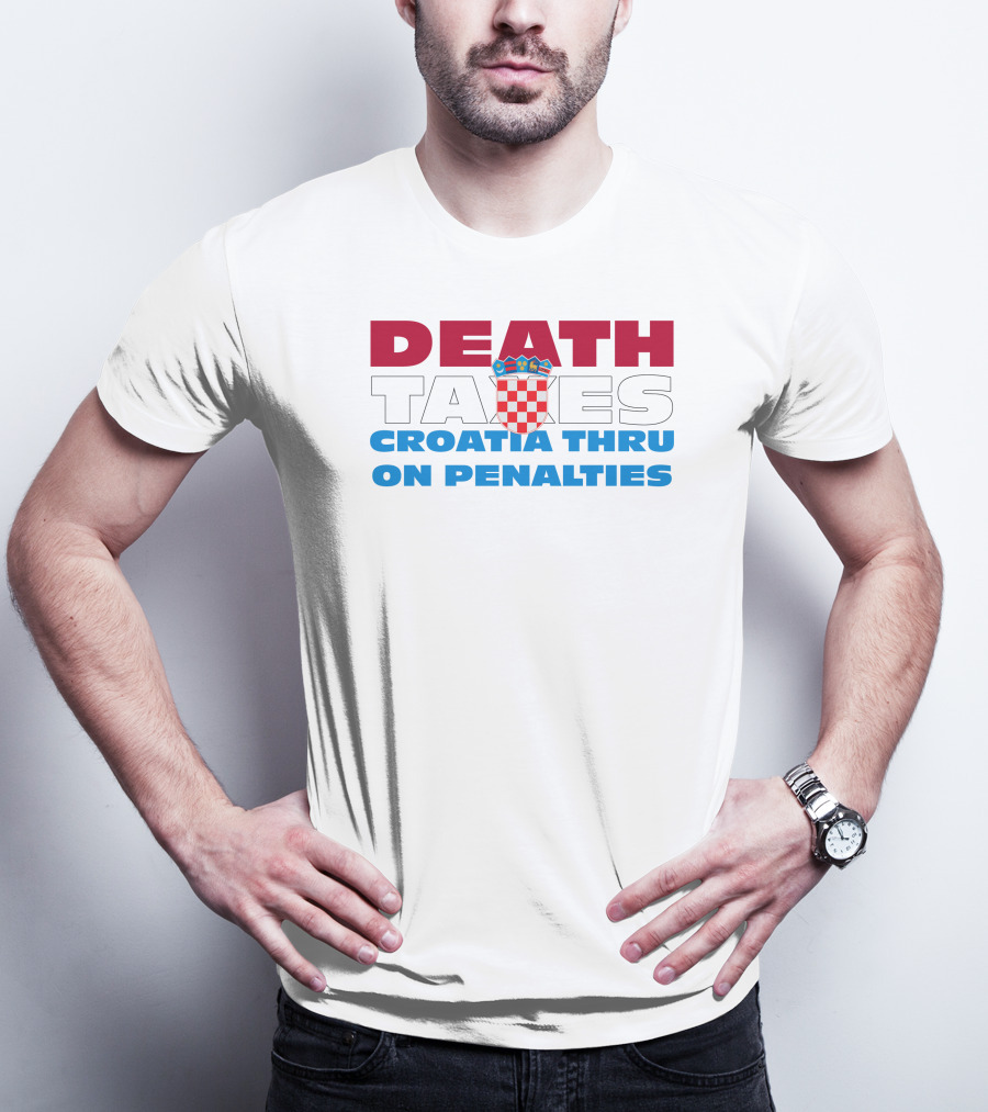 Death Taxes Croatia Thru On Penalties T-Shirt