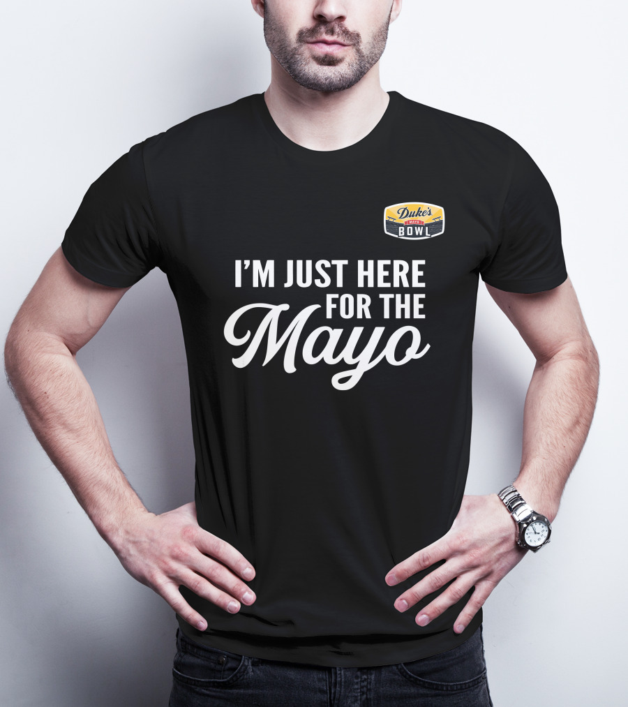 Duke's Mayo Bowl I'm Just Here For The Mayo T-Shirt