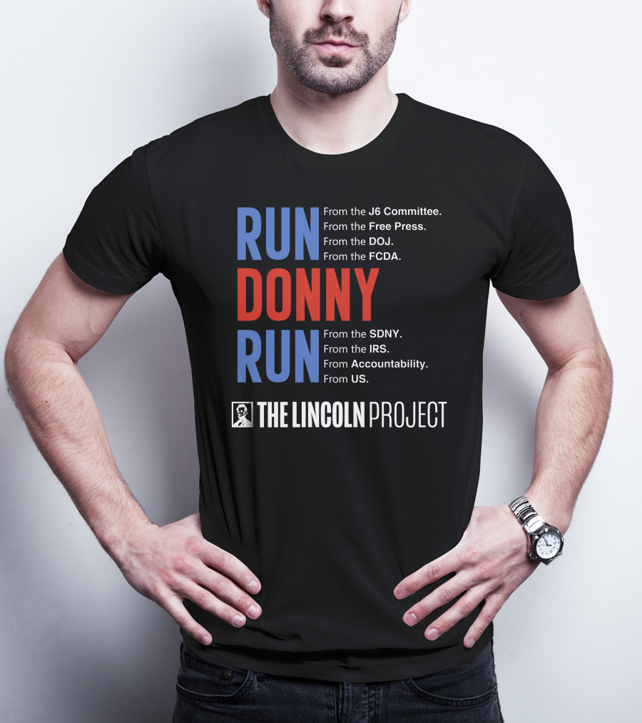 Run Donny Run From The Lincoln Project J6 Committee Free Press DOJ FCDA SDNY IRS Accountability US T-Shirt