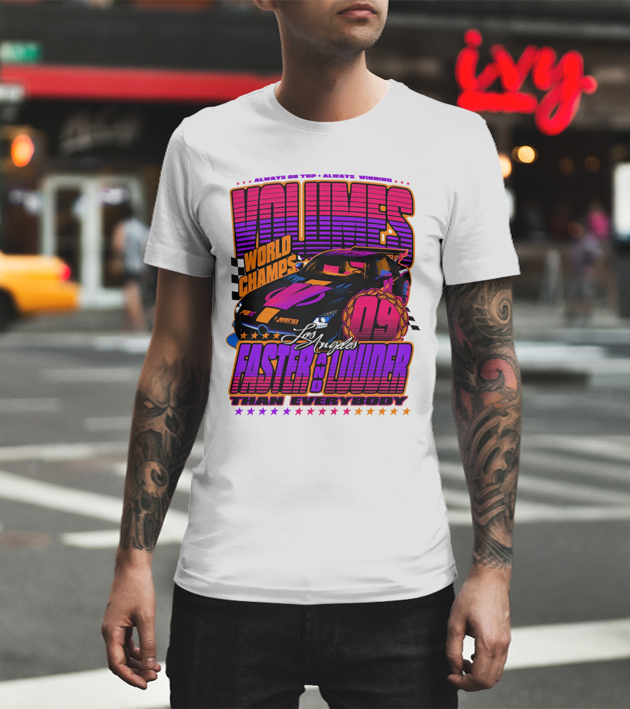 VOLUMES World Champs Los Angeles Faster And Louder Than Everybody 09 Always On Top Always Winning T-Shirt