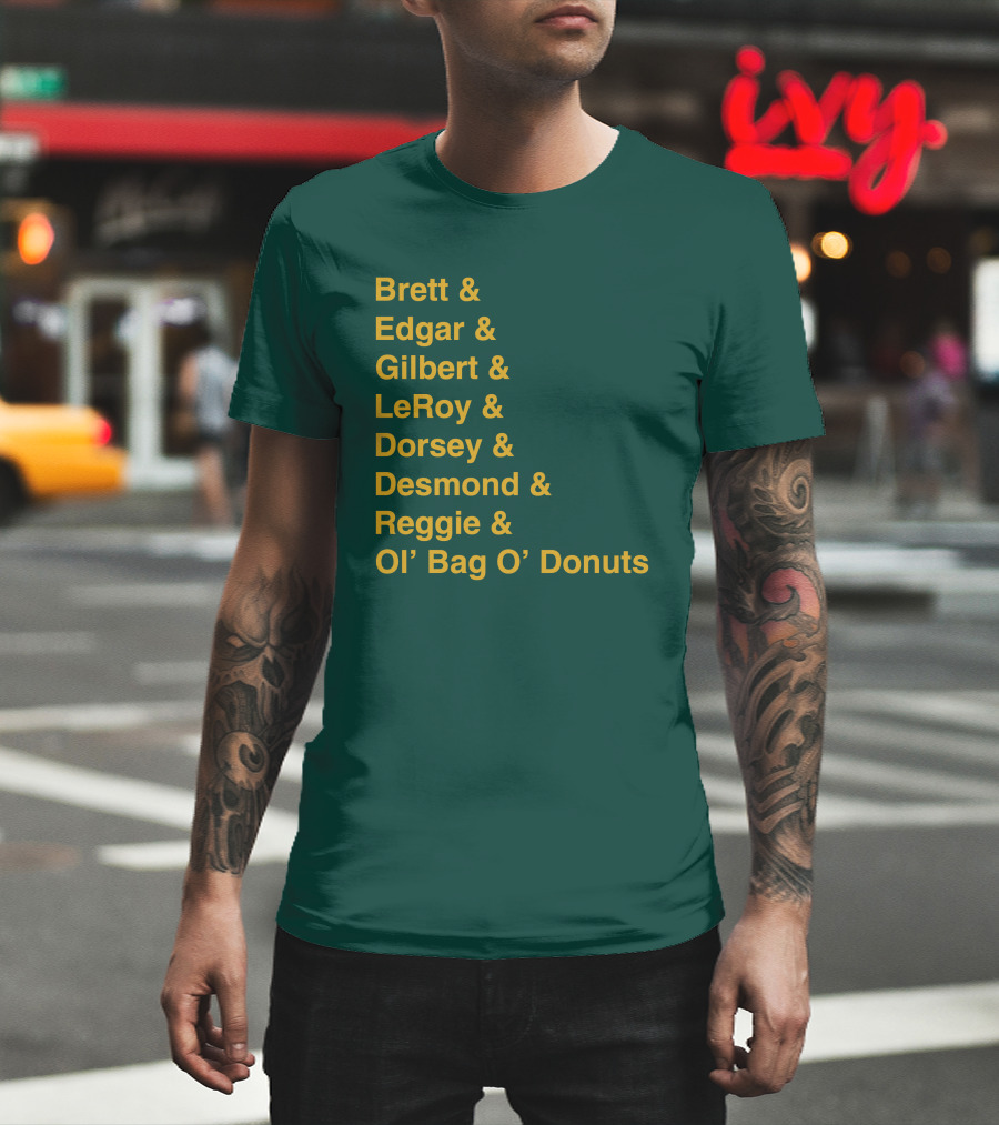 Brett Edgar Gilbert LeRoy Dorsey Desmond Reggie Ol’ Bag O’ Donuts Cheeseheadtv 1990'S Squad Names T-Shirt
