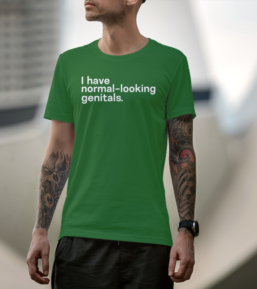 Shirtsthtgohard I Have Normal-Looking Genitals T-Shirt