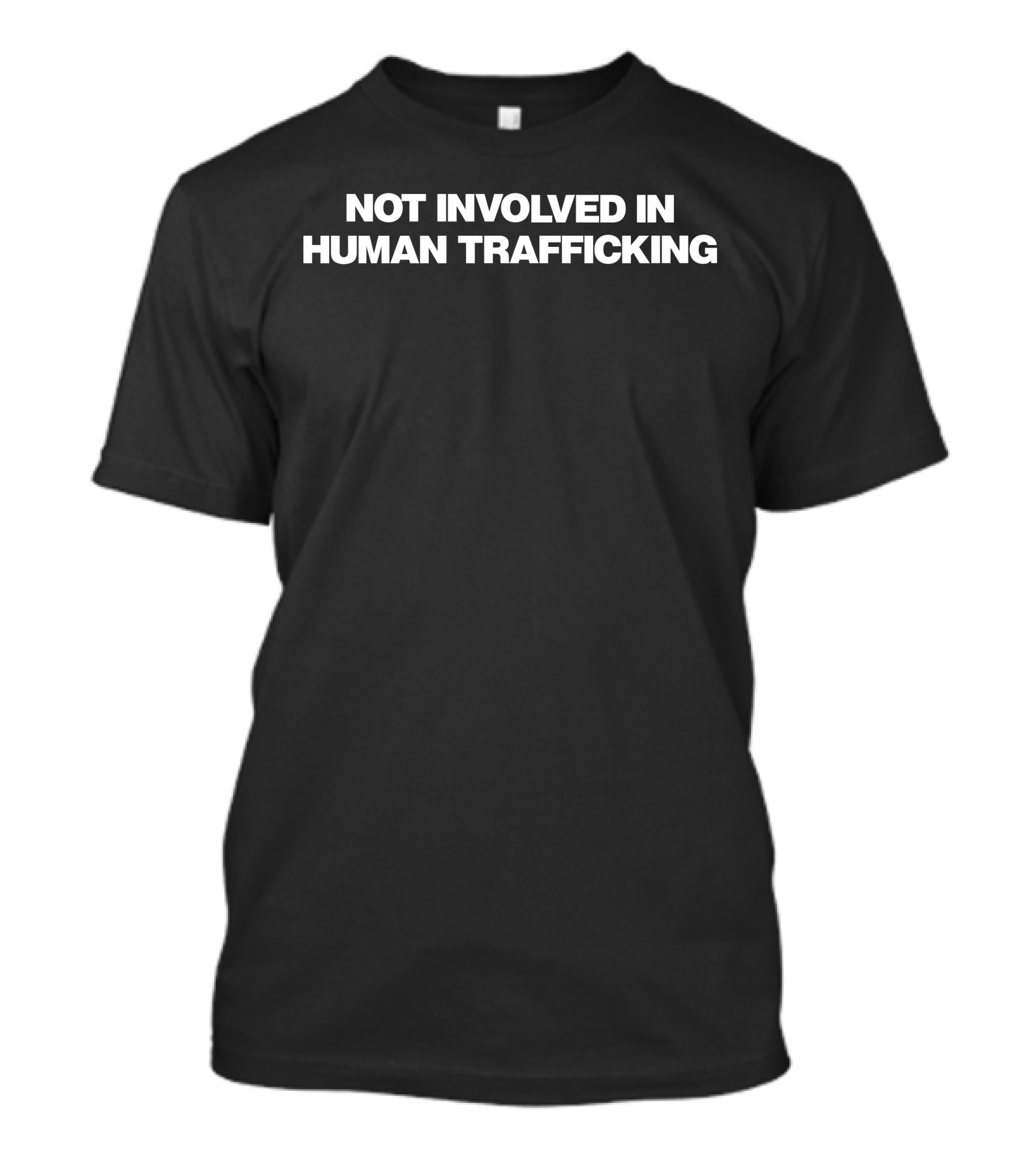 Shirtsthtgohard Not Involved In Human Trafficking Black T-Shirt