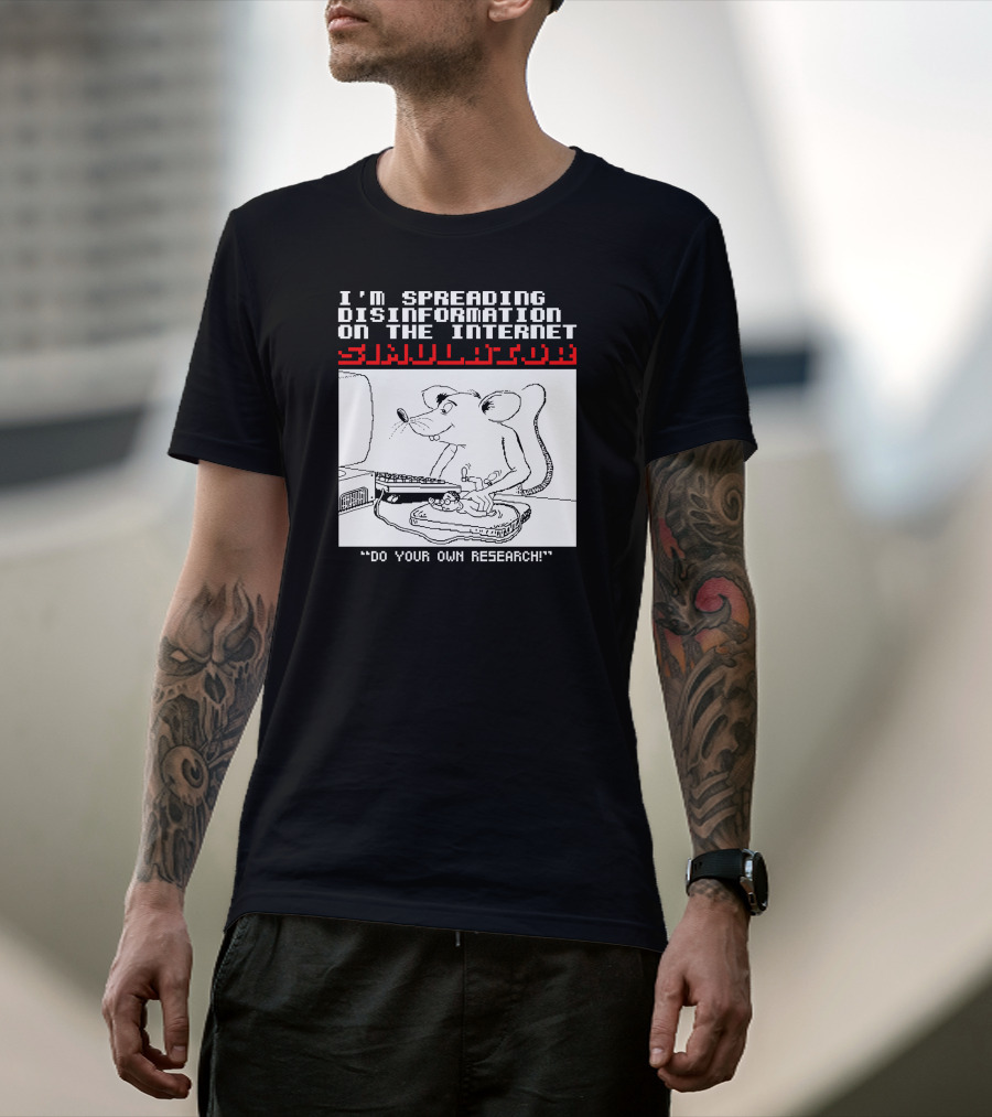 I'm Spreading Disinformation On The Internet Simulator Mouse Do Your Own Research T-Shirt