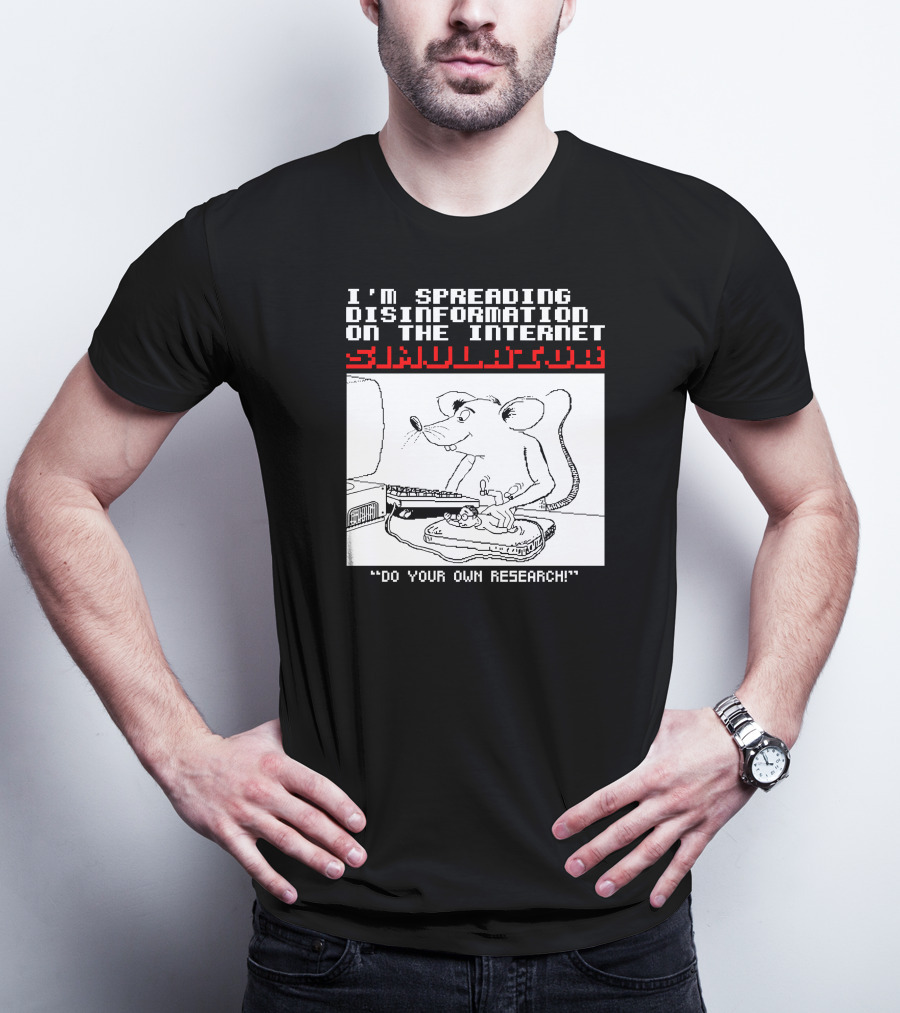 I'm Spreading Disinformation On The Internet Simulator Mouse Do Your Own Research T-Shirt