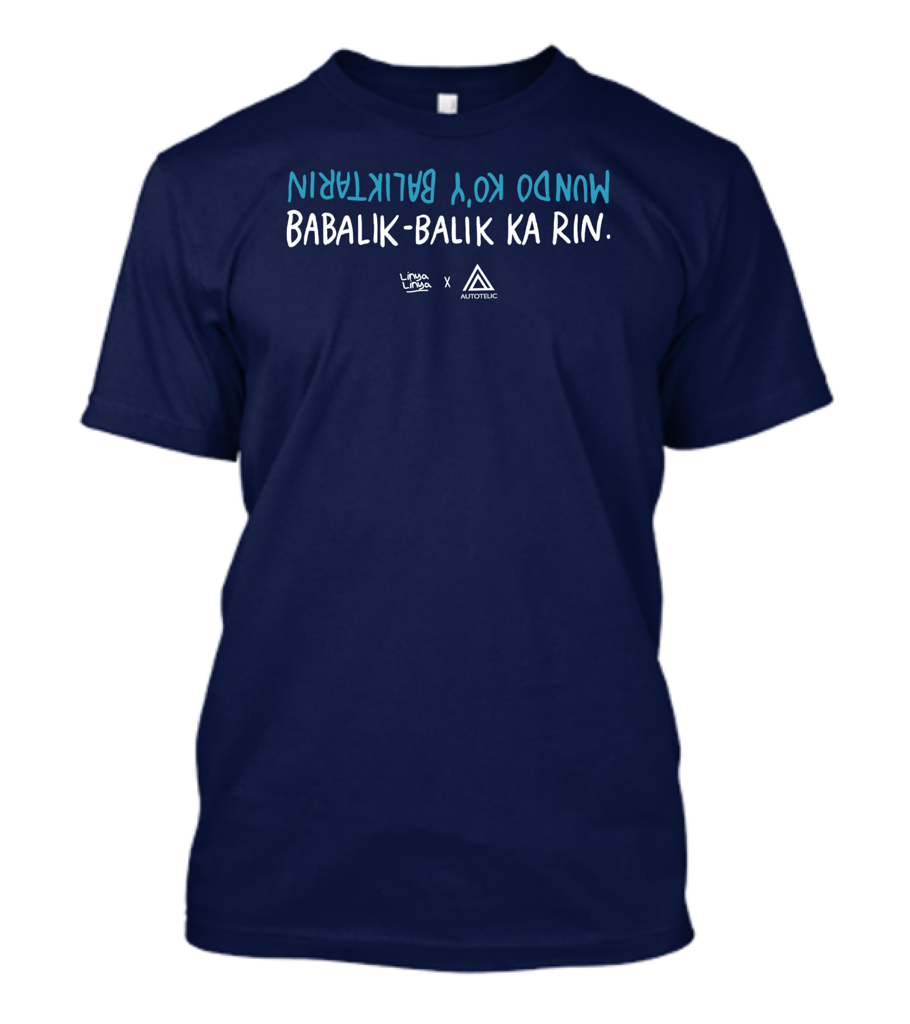 Babalik Balik Ka Rin Mundo Ko Y Babalikrin Linya Linya Autotelic T-Shirt