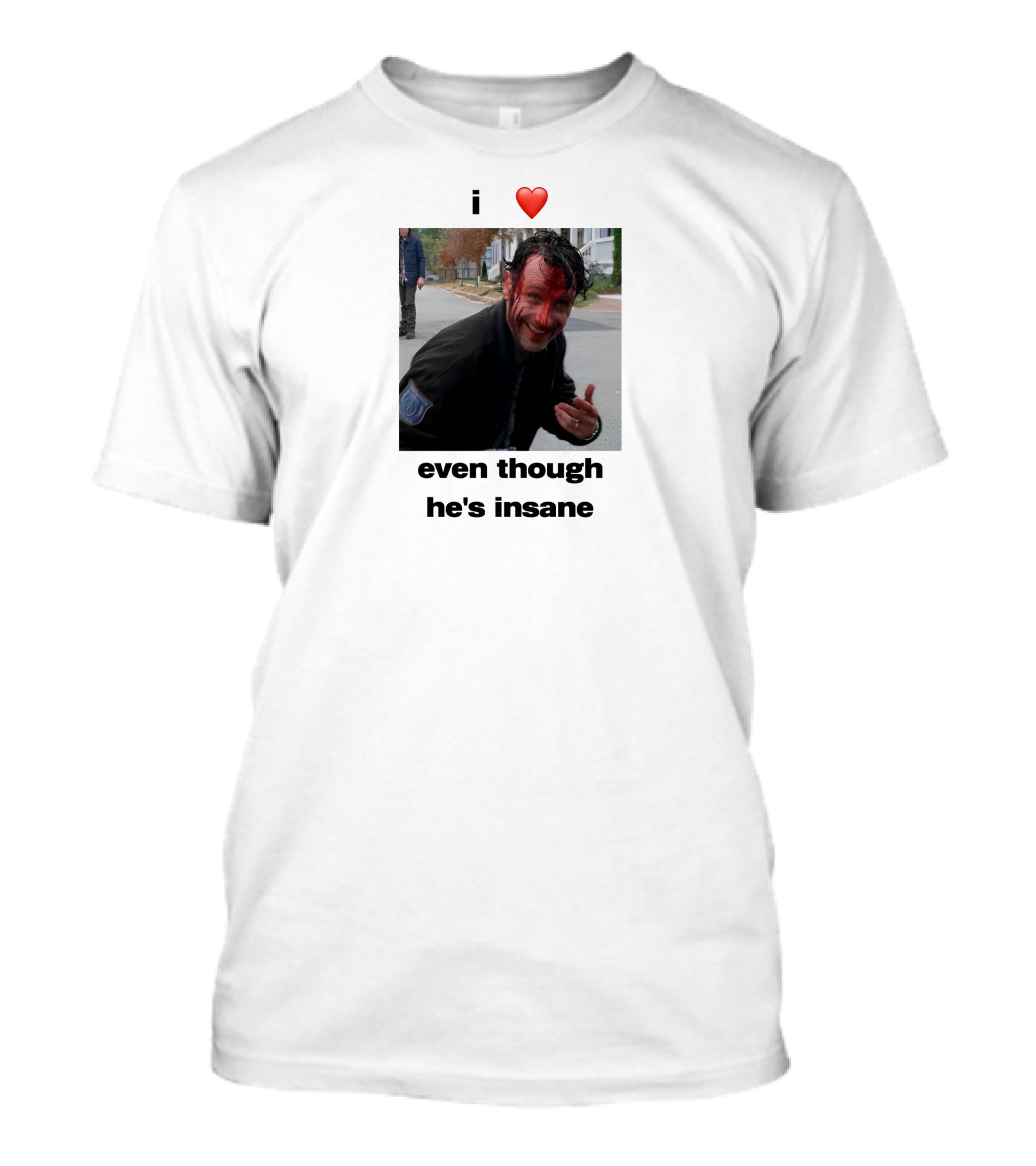 I Heart Rick Grimes Even Though He’s Insane T-Shirt