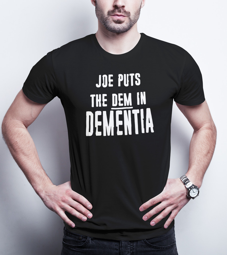 Joe Puts The Dem In Dementia Black T-Shirt