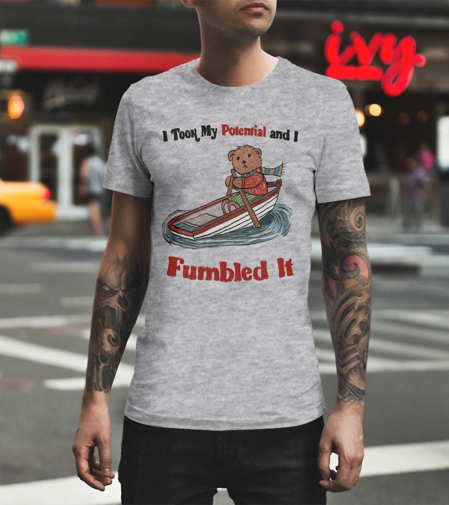 I Took My Potential And I Fumbled It Bear In A Boat T-Shirt