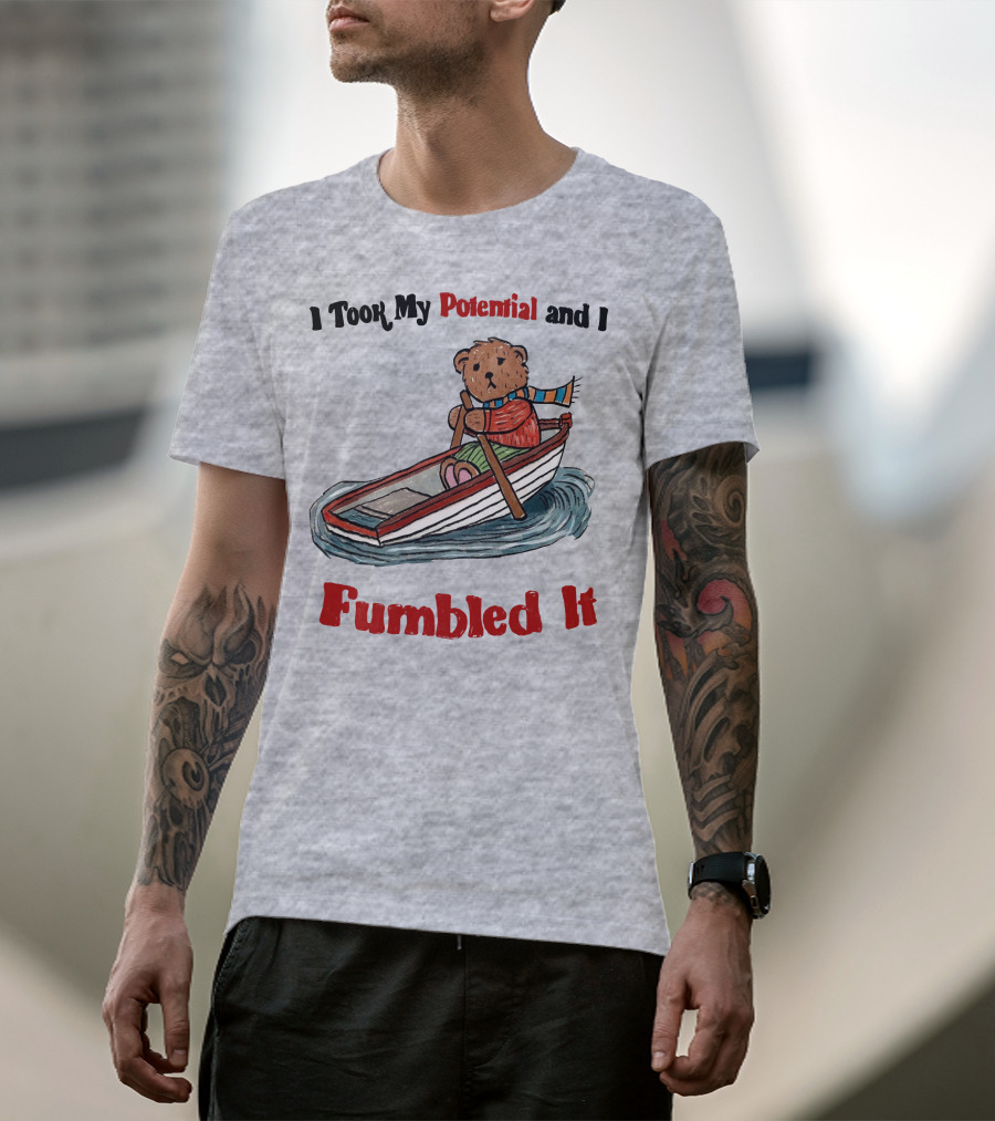 I Took My Potential And I Fumbled It Bear In A Boat T-Shirt