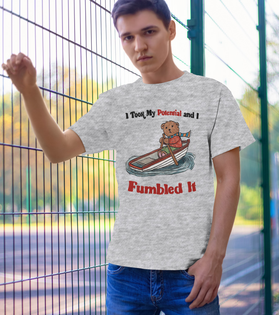 I Took My Potential And I Fumbled It Bear In A Boat T-Shirt
