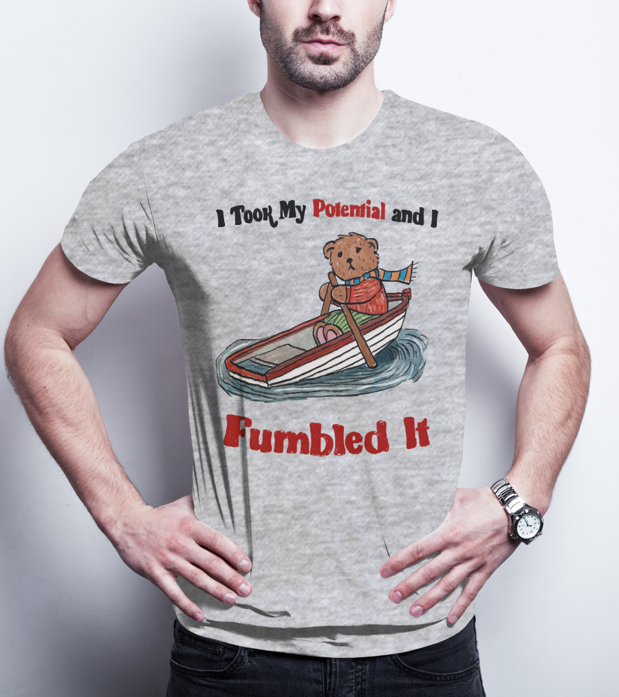 I Took My Potential And I Fumbled It Bear In A Boat T-Shirt