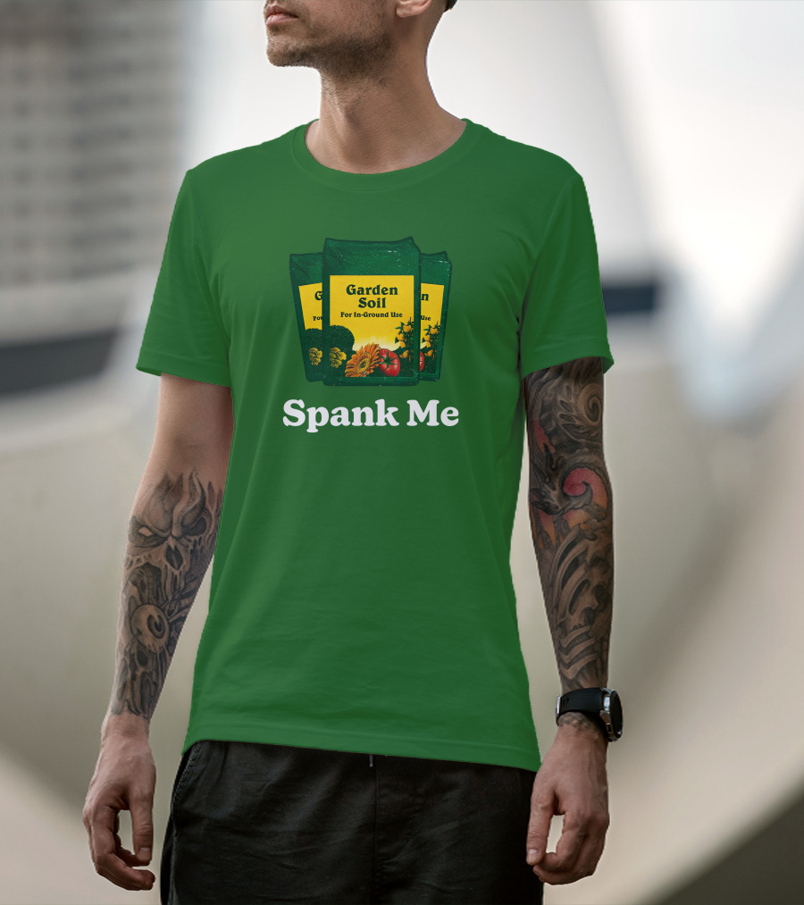Garden Soil Spank Me Middle Class Fancy Store T-Shirt