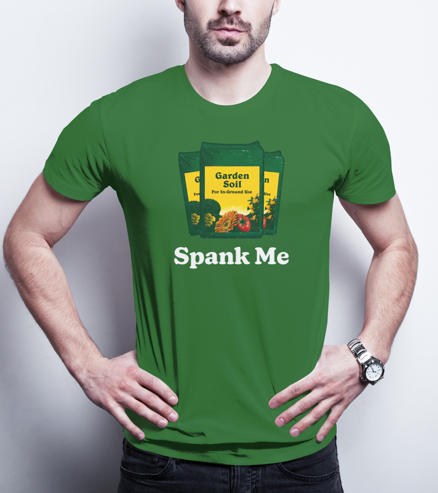 Garden Soil Spank Me Middle Class Fancy Store T-Shirt